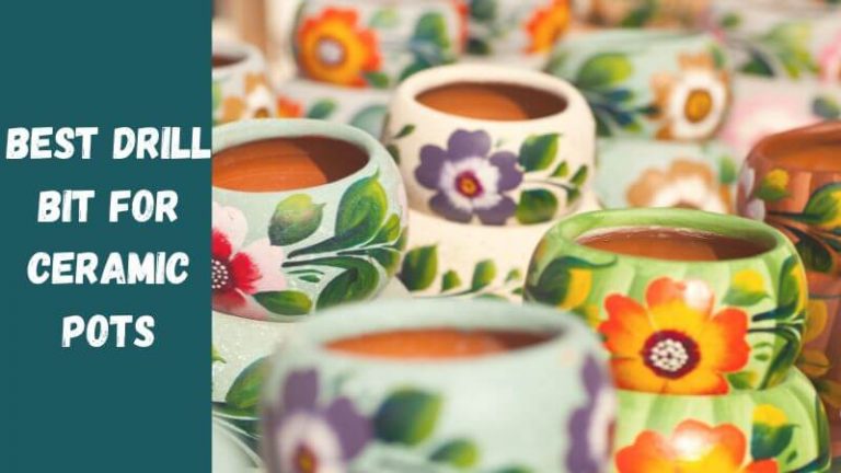 7 Best Drill Bit for Ceramic Pots - Tools Tutor